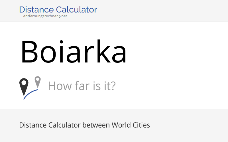 Where is Boiarka, Ukraine located? Distance, Country & Map