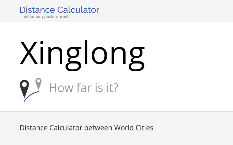 Where is Xinglong, China located? Distance, Country & Map